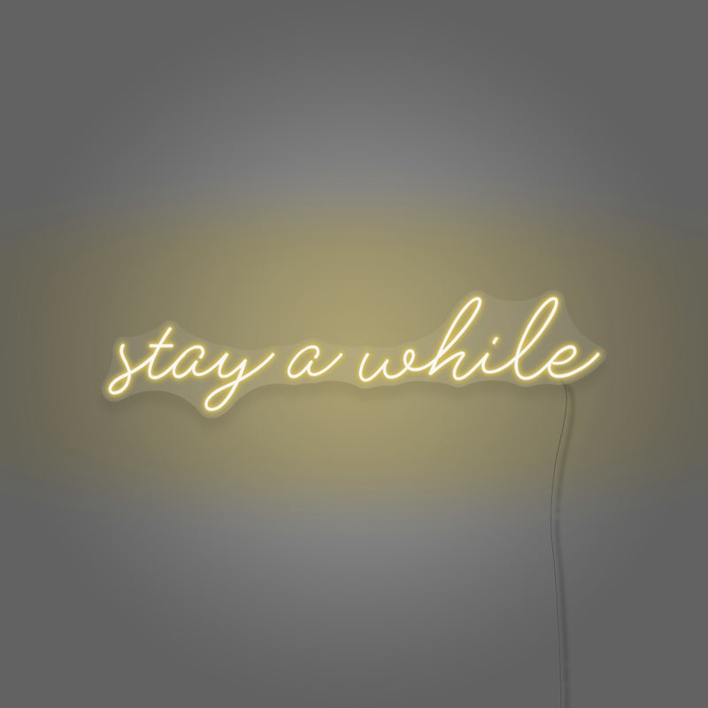 Stay A While Cursive Neon Sign Writing
